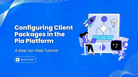 Configuring Client Packages In Pia A Step By Step Tutorial Pia