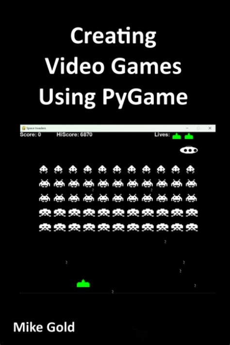 Creating Video Games Using Pygame A Comprehensive Guide To Creating