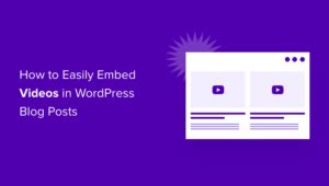 How To Easily Embed Videos In WordPress Blog Posts 4 Ways