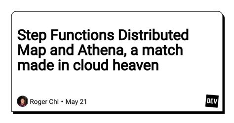 Step Functions Distributed Map And Athena A Match Made In Cloud Heaven Rdevto