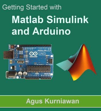 Getting Started with Matlab Simulink and Arduino ebook by Agus Kurniawan - Rakuten Kobo ...