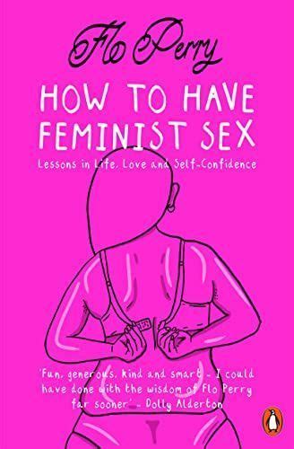 How To Have Feminist Sex Flo Perry Flo Perry €1818 Book Of
