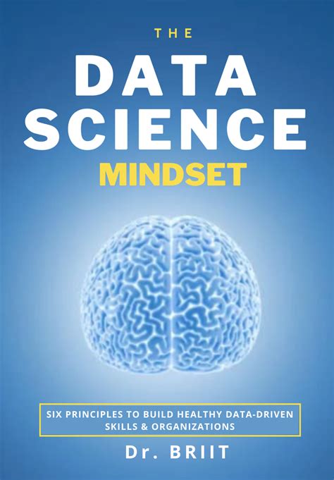The Data Science Mindset 6 Principles To Build Healthy Data Driven Skills And Organizations By