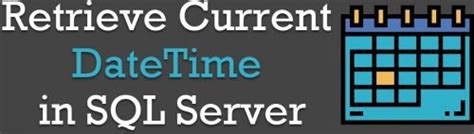 Sql Server Retrieve Current Datetime In Sql Server Currenttimestamp
