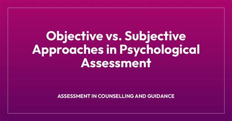 Objective Vs Subjective Approaches In Psychological Assessment