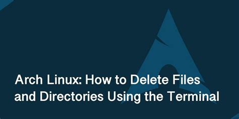 Arch Linux How To Delete Files And Directories Using The Terminal By