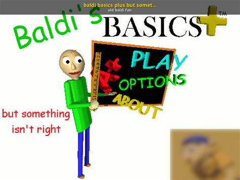Baldi Basics Plus But Something Isnt Right Mod For Baldis Basics Baldi Mods