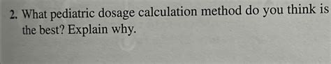 Solved What Pediatric Dosage Calculation Method Do You Think