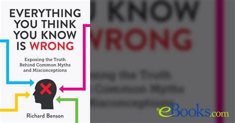 Everything You Think You Know Is Wrong By Richard Benson Ebook