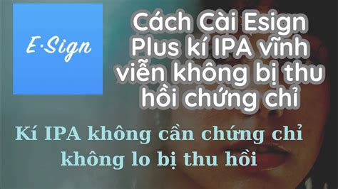 Cách Cài Esign Plus Chứng Chỉ Siêu Cấp Vĩnh Viễn Trên Máy Iphone từ IOS Đến