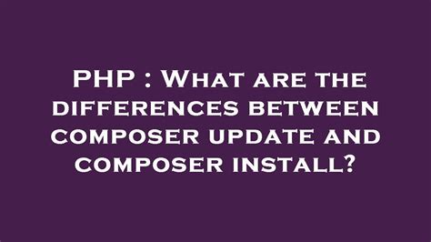 PHP What Are The Differences Between Composer Update And Composer Install YouTube