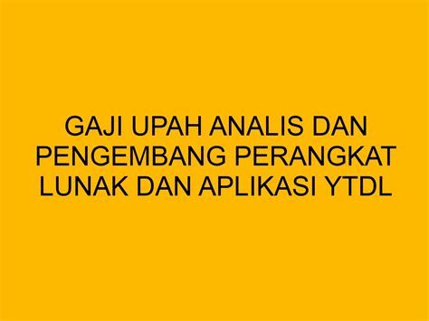 Gaji Upah Analis Dan Pengembang Perangkat Lunak Dan Aplikasi Ytdl