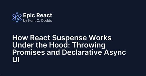 How React Suspense Works Under The Hood Throwing Promises And