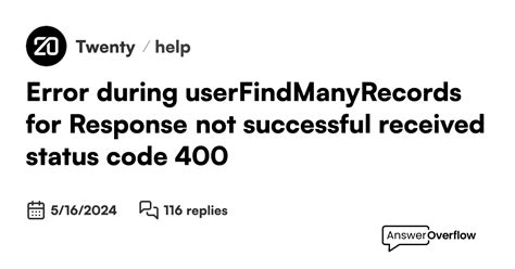 Error During Userfindmanyrecords For Response Not Successful Received Status Code 400 Twenty