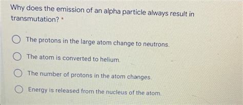 Solved Why Does The Emission Of An Alpha Particle Always Chegg Com