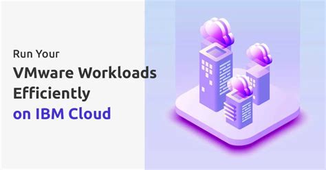 Why Choose Ibm Cloud For Vmware Solutions Workloads