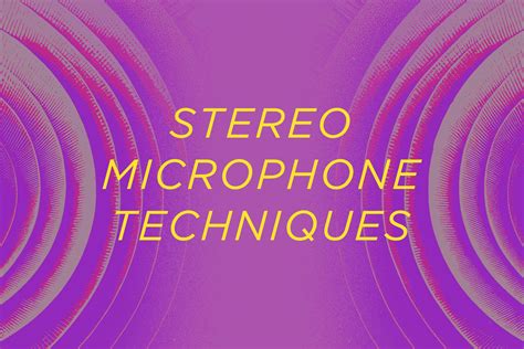 Stereo Microphone Techniques Explained Perfect Circuit