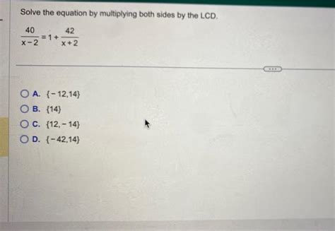 Solved Solve The Equation By Multiplying Both Sides By The