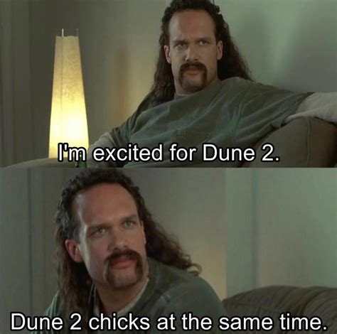 2 Chicks At The Same Time While Watching Dune 2 R Dunememes