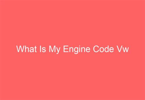 What Is The Engine Code Explained Automotiveglory