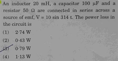 [answered] An Inductor 20 Mh A Capacitor 100 Uf And A Resistor 50 22