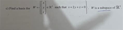 Solved C Find A Basis For W XyzR3 Sucl Such That Chegg Com
