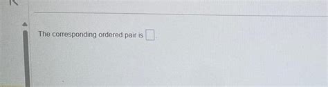 [answered] The Corresponding Ordered Pair Is Kunduz