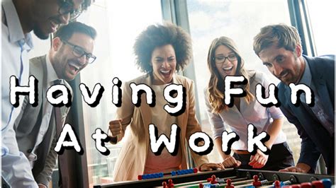 Having Fun At Work What Do People Really Have After All By