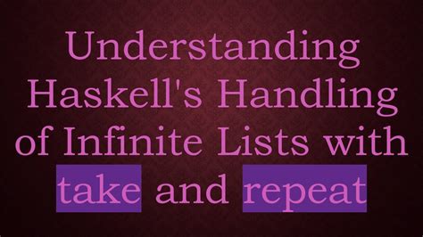 Understanding Haskells Handling Of Infinite Lists With Take And Repeat