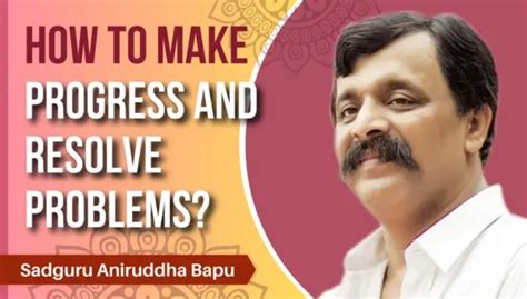 How To Make Progress And Resolve Problems Sadguru Aniruddha Bapu Explains