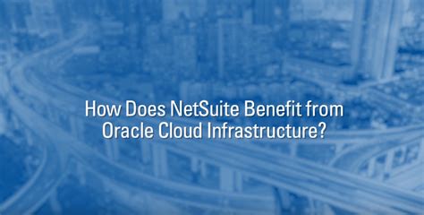 How Does Oracle Cloud Infrastructure Impact NetSuite NetSuite Partner NetSuite ERP Consultants