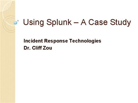 Using Splunk A Case Study Incident Response Technologies