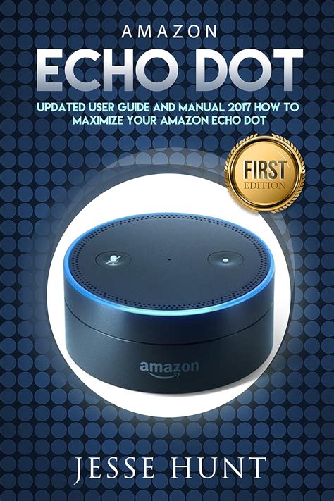 Amazon Com Amazon Echo Dot Updated User Guide And Manual How To Maximize Your Amazon Echo