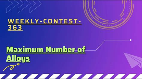 Maximum Number Of Alloys Weekly Contest 363 Youtube