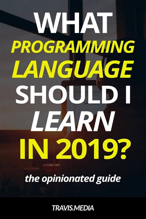 What Programming Language Should I Learn In 2019 The Opinionated Guide
