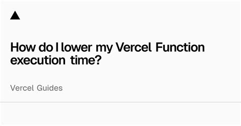 How Do I Lower My Vercel Function Execution Time