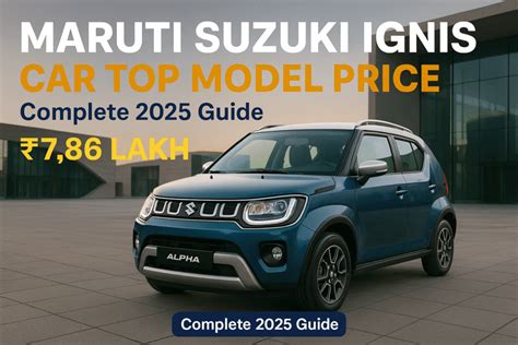 Maruti Suzuki Ignis Top Model Price 2025 Complete Guide