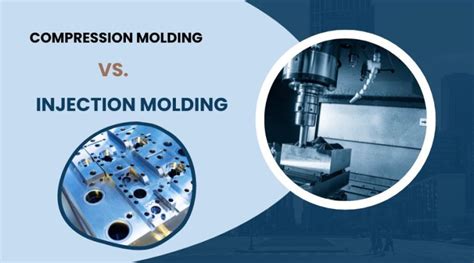 Compression Molding Vs Injection Molding Which Method Is Best For Your