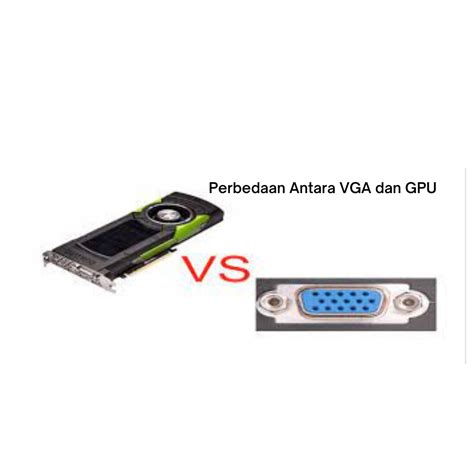 Perbedaan Antara VGA Dan GPU Mana Yang Lebih Baik Untuk Gaming Algorista