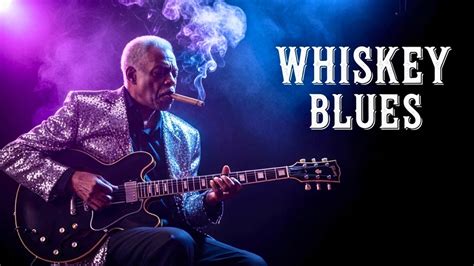 Relaxing Whiskey Blues Music Best Of Slow Blues 2 Youtube