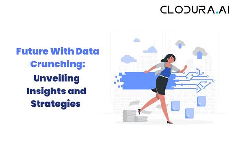 Future With Data Crunching Unveiling Insights And Strategies Clodura