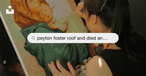 Peyton Foster Roof And Died And Her Brothers And Her Painting Brothers Shows Future Die Pictures ...