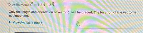 Solved Draw The Vector C A B Only The Length And Chegg Com