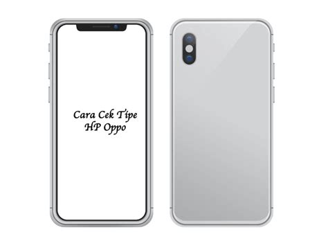 Berikut Ini Cara Cek Tipe Hp Oppo Attila