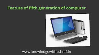 Features Of Fifth Generation Computer