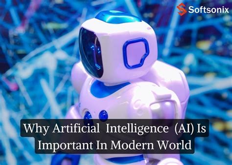 Why Artificial Intelligence Is Important In The Modern World