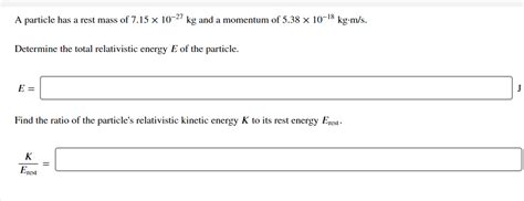 Solved A Particle Has A Rest Mass Of X Kg And A Chegg Com