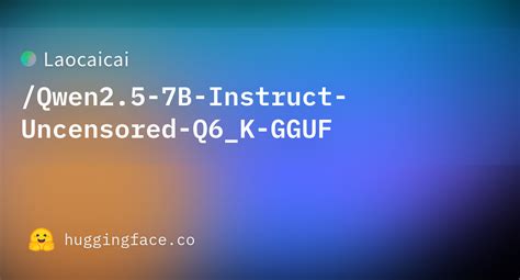 Laocaicai Qwen B Instruct Uncensored Q K GGUF Hugging Face
