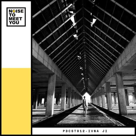 Stream N2mu Pdcst012 Ivna Ji By Noise To Meet You Records Listen