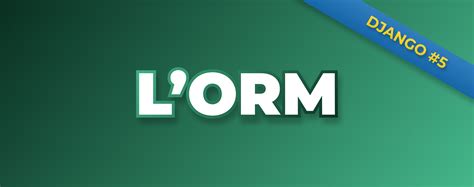 Lorm De Django Pour Faire Des Requêtes Sans Sql